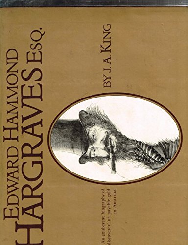 Edward Hammond Hargraves Esq: An exuberant biography of the "discoverer ...
