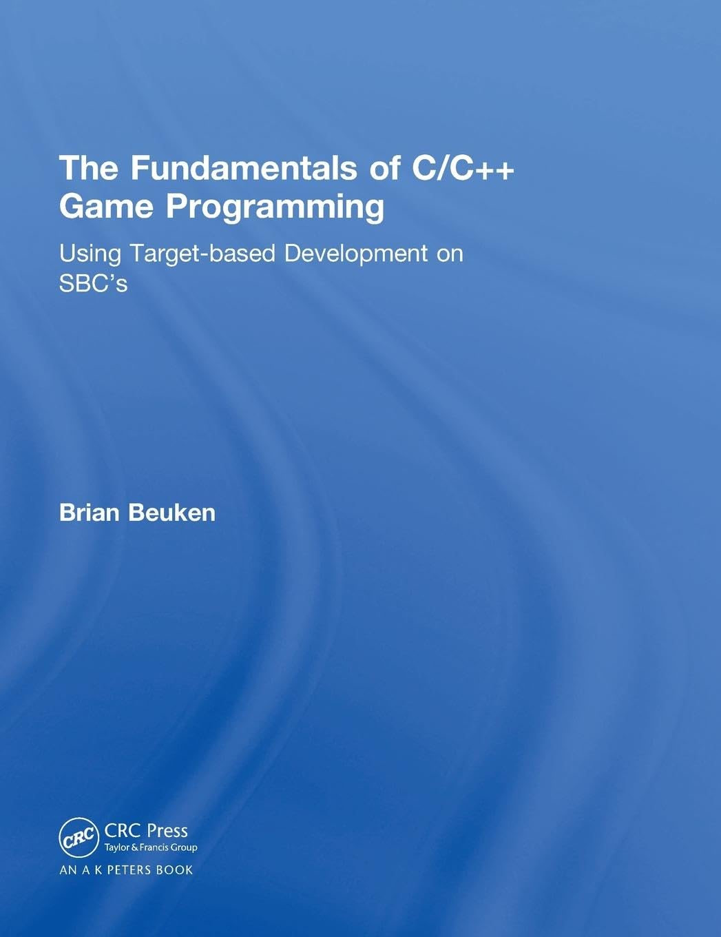 The Fundamentals of C/C++ Game Programming: Using Target-based Development on SBC's ...