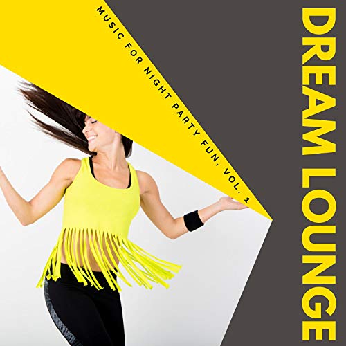 Play Dream Lounge - Music For Night Party Fun, Vol. 1 by ILA Liam ...