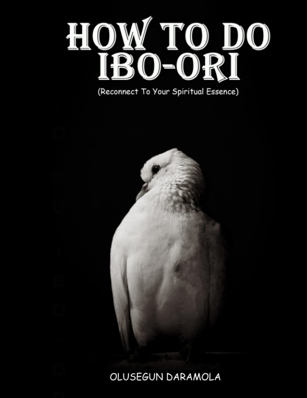 HOW TO DO IBO-ORI: Reconnect To Your Spiritual Essence: DARAMOLA ...