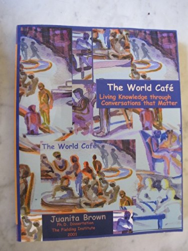 The World Cafe, living Knowledge Through Conversations That Matter ...