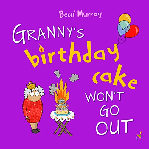 Granny's Birthday Cake Won't Go Out: a funny picture book about ...
