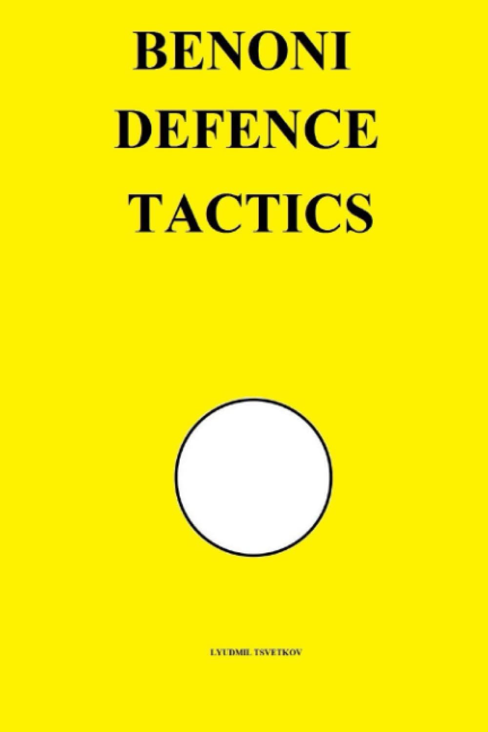 Benoni Defence Tactics (Chess Opening Tactics): Tsvetkov, Lyudmil ...