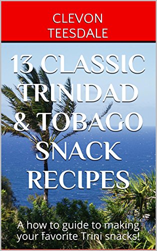 13 Classic Trinidad & Tobago Snack Recipes: A how to guide to making ...
