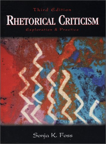 Rhetorical Criticism: Exploration and Practice: Foss, Sonja K ...
