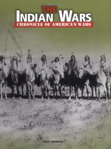 The Indian Wars (Chronicle of America's Wars): Behrman, Carol H ...