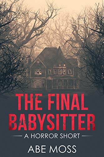 The Final Babysitter: A Horror Short - Kindle edition by Moss, Abe ...
