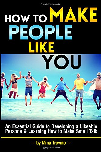 How to Make People Like You: An Essential Guide to Developing a ...