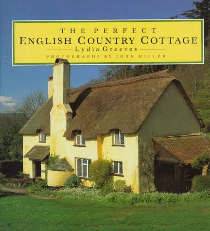 The Perfect English Country Cottage: Greeves, Lydia, Miller, John ...