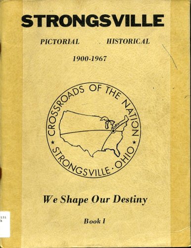 Strongsville Pictorial Historical 1900-1967 We Shape Our Destiny Book 1 ...