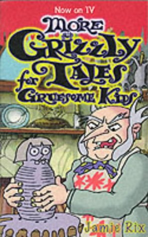 More Grizzly Tales for Gruesome Kids: Amazon.co.uk: Rix, Jamie ...