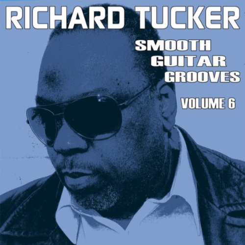 Amazon.com: Smooth Guitar Grooves, Vol. Six : Richard Tucker: Digital Music