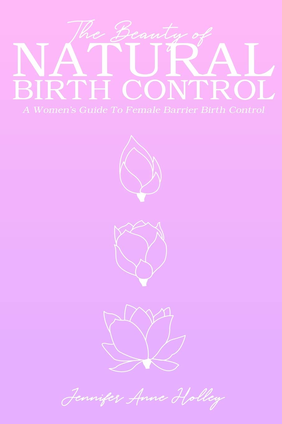 The Beauty of Natural Birth Control: A Women's Guide to Female Barrier ...