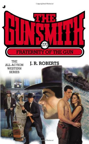 The Gunsmith #370: Fraternity of the Gun (Gunsmith, The): Roberts, J. R ...