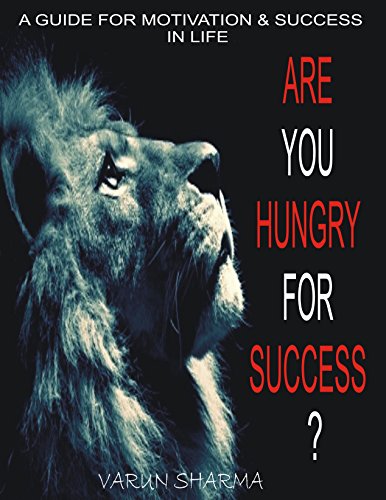 ARE YOU HUNGRY FOR SUCCESS?: GUIDE FOR MOTIVATION & SUCCESS IN LIFE ...