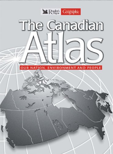 The Canadian Atlas: Our Nation, Environment, and People: Editors of ...