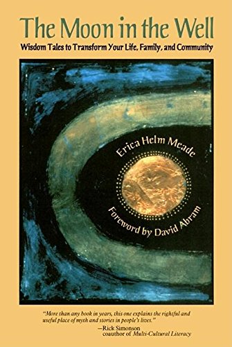 The Moon in the Well: Wisdom Tales to Transform Your Life, Family, and ...