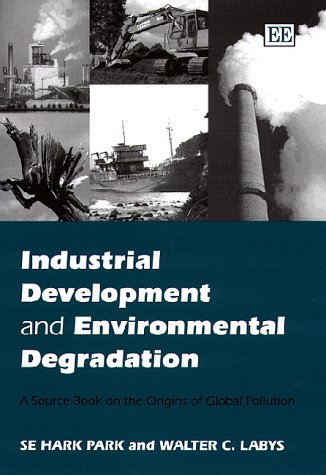 Industrial Development and Environmental Degradation: A Source Book on ...