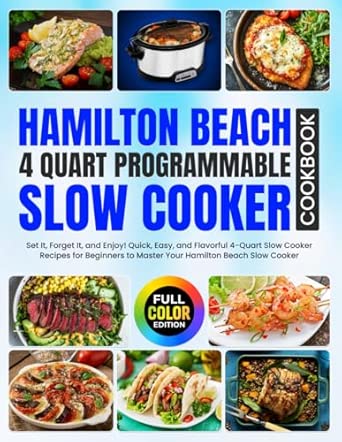 Hamilton Beach 4 Quart Programmable Slow Cooker Cookbook: Set It ...