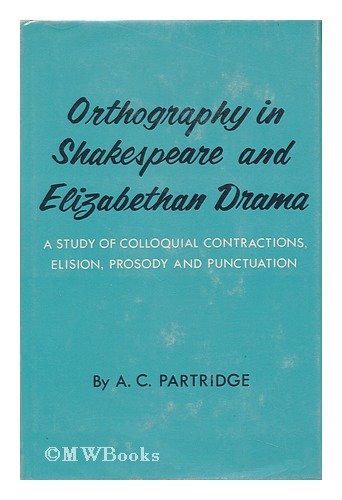 Orthography in Shakespeare and Elizabethan Drama: A Study of Colloquial ...
