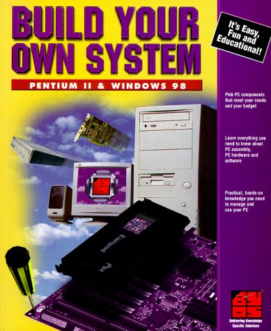 Handbook: Build Your Own System - Pentium II & Windows 98: ...