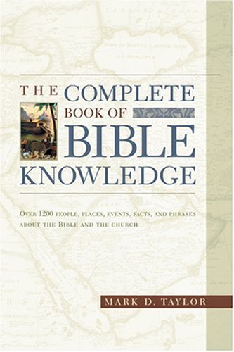 The Complete Book of Bible Knowledge: Mark D. Taylor: 9780842385305 ...