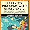 Learn to Program with Small Basic: An Introduction to Programming with ...