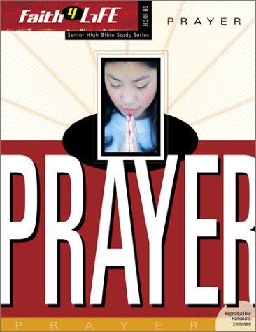 Prayer (Faith 4 Life: Senior High Bible Study): Kelli B. Trujillo ...