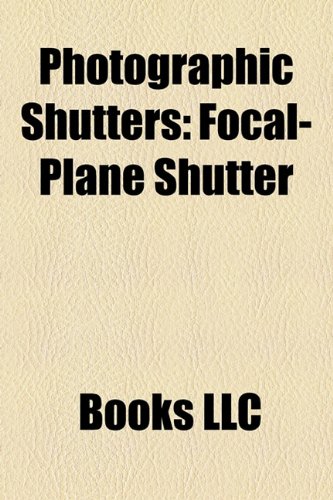 Photographic Shutters: Focal-Plane Shutter, Rotary Disc Shutter, Compound Shutter, Kerr Cell ...