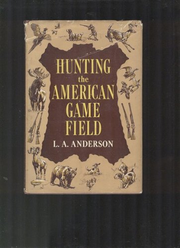 Hunting the American Game Field: ANDERSON, L.A.: Amazon.com: Books