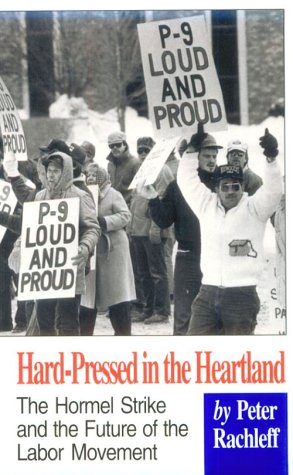 Hard-Pressed in the Heartland: The Hormel Strike and the Future of the ...