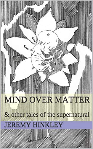 Mind Over Matter: & other tales of the supernatural eBook : Hinkley ...