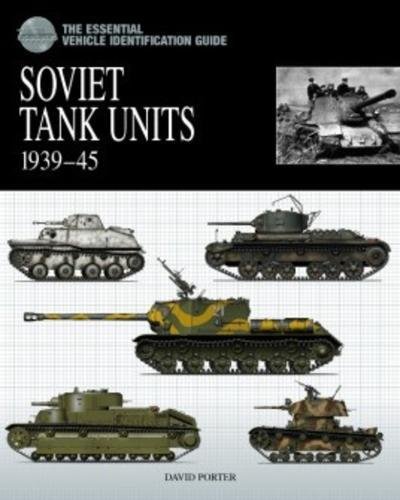 Soviet Tank Units 1939-45: The Essential Vehicle Identification Guide ...