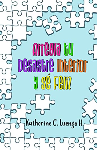 Amazon.com: Arregla tu Desastre Interior y Sé Feliz: Guía Práctica, Sarcástica, Auténtica ...
