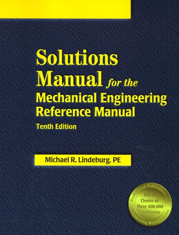 Solutions Manual for the Mechanical Engineering Reference Manual: 10th Edition: Michael R ...