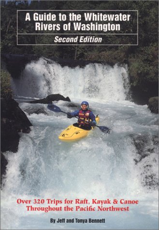 A Guide to the Whitewater Rivers of Washington, Over 320 Trips for Raft ...