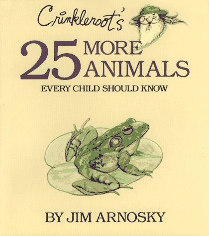 Crinkleroot's 25 More Animals Every Child Should Know: Arnosky, Jim ...