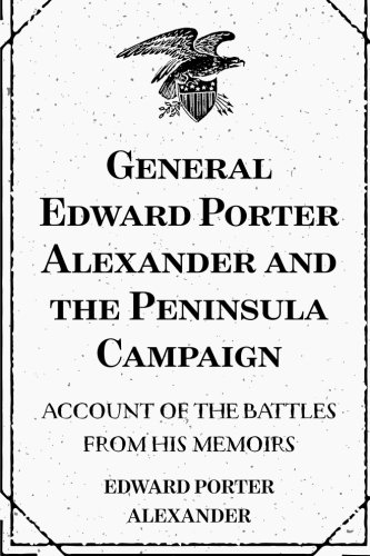 Amazon | General Edward Porter Alexander and the Peninsula Campaign ...