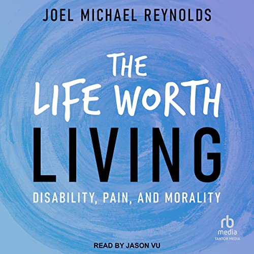 Amazon.com: The Life Worth Living: Disability, Pain, and Morality ...