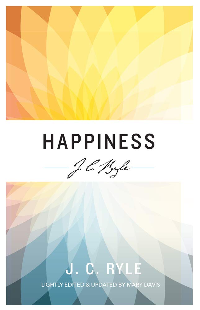 Happiness: J C Ryle, Mary Davis: 9781783972197: Amazon.com: Books