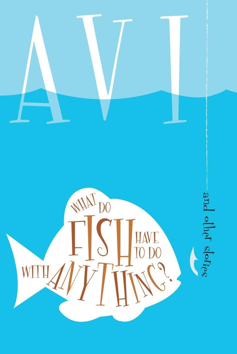 Amazon.com: What Do Fish Have to Do With Anything?: 9780763623197: Avi ...
