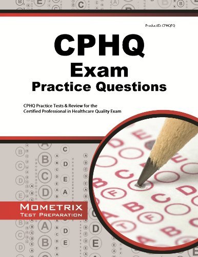 By CPHQ Exam Secrets Test Prep Team CPHQ Exam Practice Questions: CPHQ ...