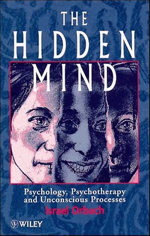 The Hidden Mind: Psychology, Psychotherapy and Unconscious Processes ...
