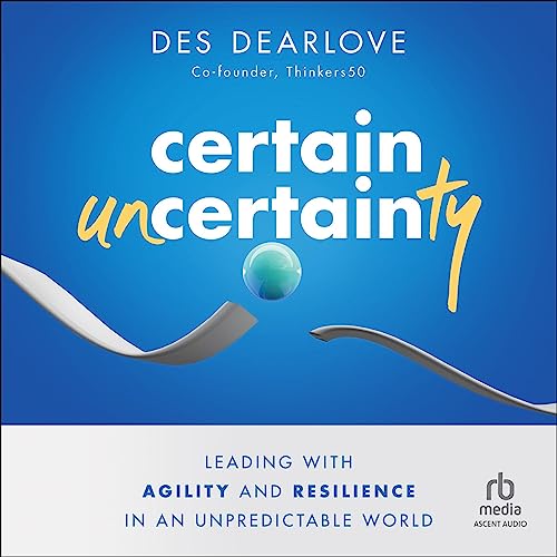 Amazon.com: Certain Uncertainty: Leading with Agility and Resilience in ...