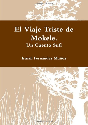 Buy El Viaje Triste De Mokele. Un Cuento Sufi. Book Online at Low Prices in India | El Viaje ...