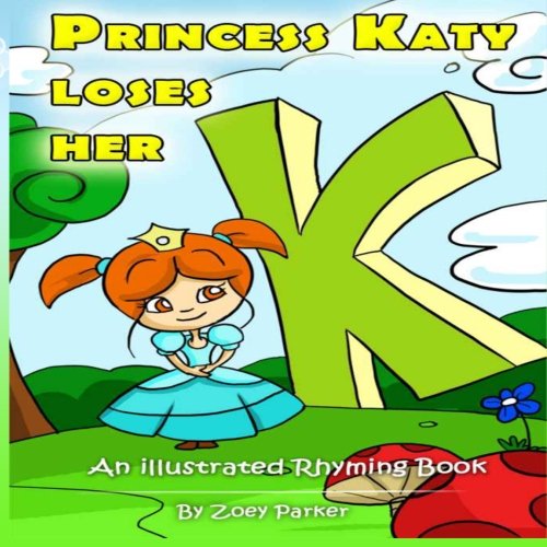Princess Katy Loses her K: Princess Katy Rhyming Stories (Princess K ...