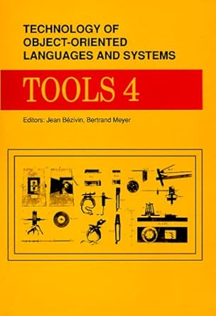Technology of Object-Oriented Languages and Systems: Tools 4 : Proceedings of the Fourth ...