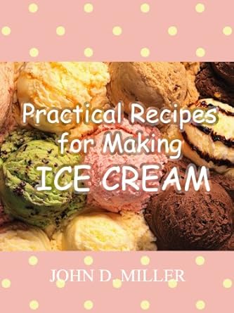 ICE CREAM. Practical recipes for making ice cream - Kindle edition by ...