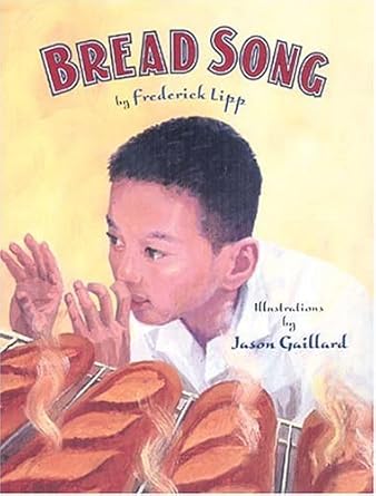 Bread Song: Lipp, Frederick, Gaillard, Jason: 9781593360009: Amazon.com ...