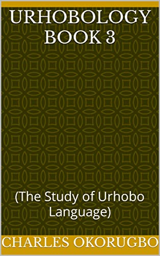 URHOBOLOGY BOOK 3: (The Study of Urhobo Language) (Urhobo Textbook ...